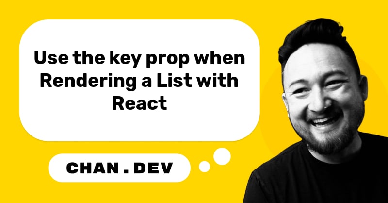 Use the key prop when Rendering a List with React | chan.dev Use the key prop when Rendering a List with React | chan.dev